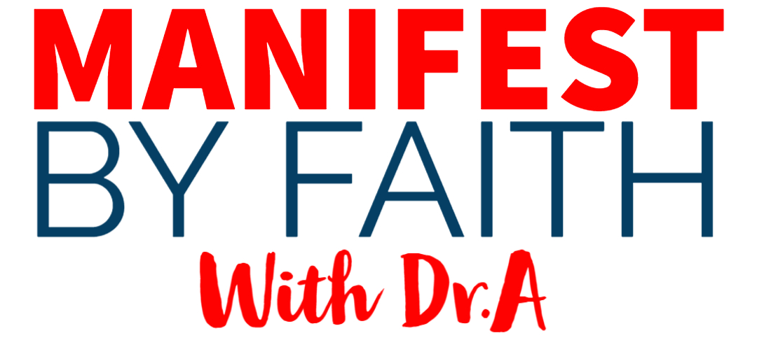Manifest By Faith w/ Dr. A